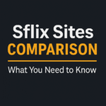 Sflix Sites Comparison: What You Need to Know - indulge with ildi